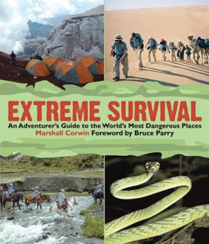 Extreme Survival: An Adventurers Guide to the Worlds Most Dangerous ...