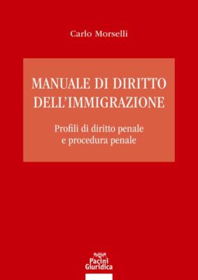 MANUALE DI DIRITTO DELL'IMMIGRAZIONE - MORSELLI CARLO - Pacini ...