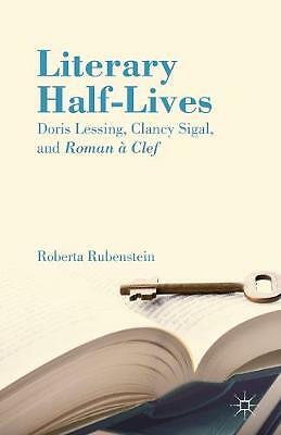 Literary Half-Lives: Doris Lessing, Clancy Sigal, and Roman a Clef by R ...