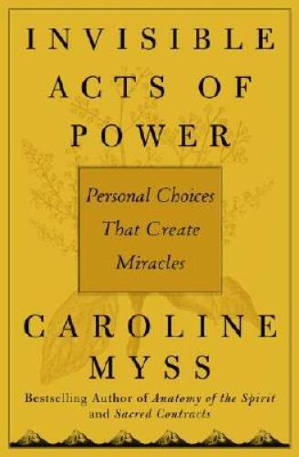 Invisible Acts of Power: Personal Choices That Create Miracles - VERY ...