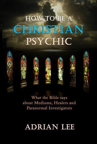 How to Be a Christian Psychic : What the Bible Says about Mediums ...