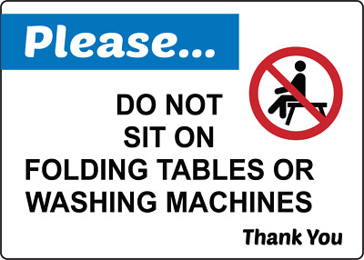 DO NOT SIT ON FOLDING TABLES OR WASHING MACHINES | Adhesive Vinyl Sign ...