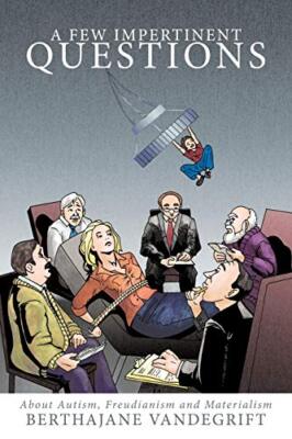 A Few Impertinent Questions: About Autism, Freudianism and Materialism ...