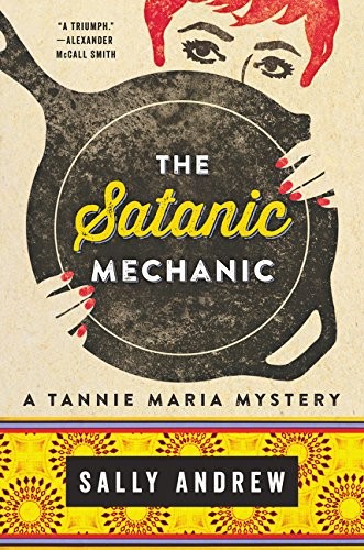 THE SATANIC MECHANIC: A TANNIE MARIA MYSTERY By Sally Andrew ...
