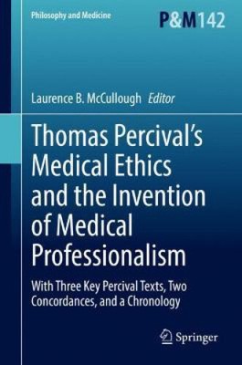 Thomas Percival’s Medical Ethics and the Invention of Medical ...
