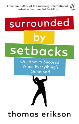 Surrounded by Setbacks Or, How to Succeed When Everything's Gon ...