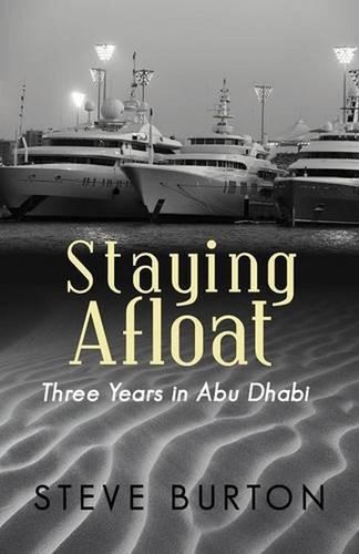 Staying Afloat: Three Years in Abu Dhabi by Steve Burton (English ...