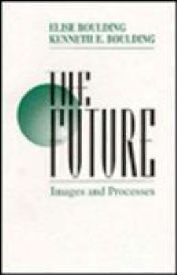 Future : Images and Processes by Kenneth E. Boulding and Elise Boulding ...