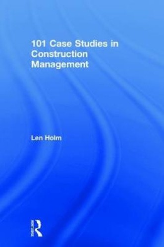 101 Case Studies in Construction Management by Holm, Len 9780815361978 ...