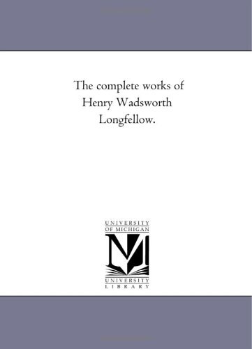 The Complete Works of Henry Wadsworth Longfellow. Vol. 3. 9781425537029 ...