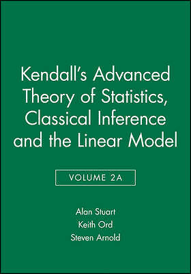 Kendall's Advanced Theory of Statistics: Classical Inference and the ...