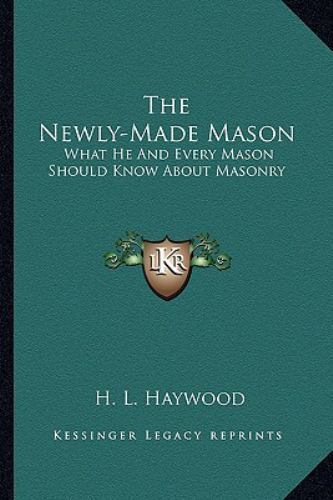 Newly-Made Mason : What He and Every Mason Should Know about Masonry by ...