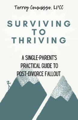 Surviving to Thriving: A Single Parents Practical Guide to Post-Divorce ...