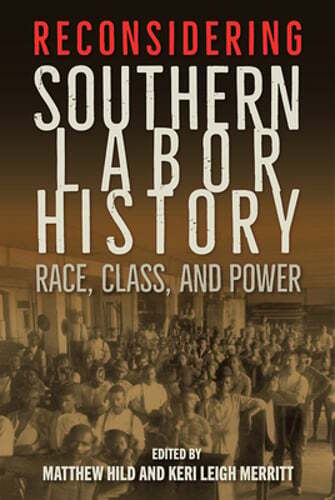 Reconsidering Southern Labor History: Race, Class, and Power by Matthew ...