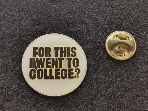 Pin's For This I Went To College? - Pin Pins L24 | eBay