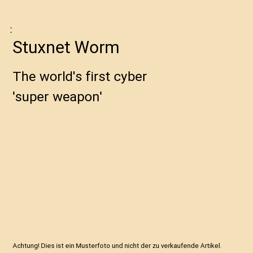 Stuxnet Worm: The world's first cyber 'super weapon' 9786130127749 | eBay