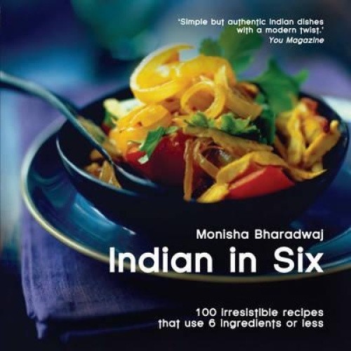 Indian in 6: 100 Irresistible Recipes That Use 6 Ingredients or Less ...