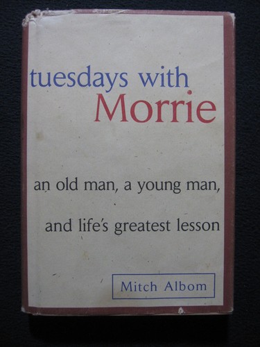 Tuesdays with Morrie: An Old Man, A Young Man and Life's Greatest ...