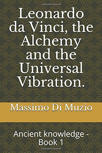 LEONARDO DA VINCI, THE ALCHEMY AND THE UNIVERSAL By Di Massimo Muzio ...