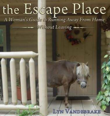 The Escape Place: A Woman's Guide to Running Away from Home Without ...