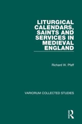 Liturgical Calendars, Saints and Services in Medieval England (Variorum ...