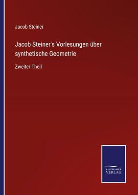 Jacob Steiner's Vorlesungen über synthetische Geometrie | Buch ...