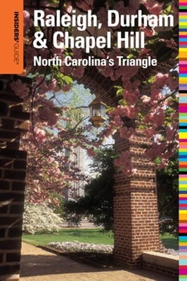Insiders' Guide(r) to Raleigh, Durham & Chapel Hill: North Carolina's ...