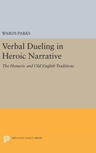 Verbal Dueling in Heroic Narrative: The Homeric and Old English ...