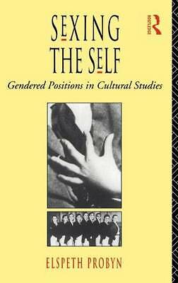 Sexing the Self: Gendered Positions in Cultural Studies by Elspeth ...