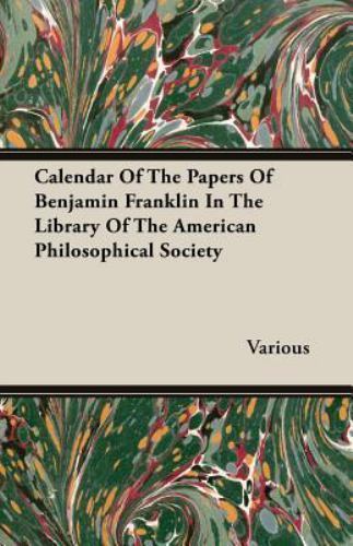 Calendar of the Papers of Benjamin Franklin in the Library of the ...