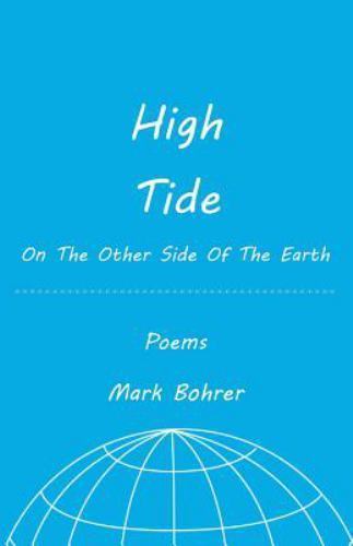 High Tide on the Other Side of the Earth : Poems by Mark Bohrer (2016 ...