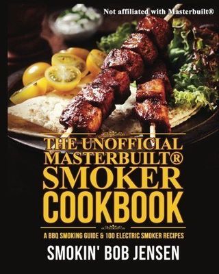 The Unofficial Masterbuilt Smoker Cookbook: A BBQ Smoking Guide & 100 ...