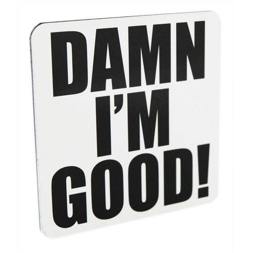 Drink Coaster Damn I'm Good White Design Novelty Table Ware Tea Coffee ...