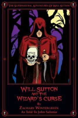 Will Sutton And The Wizard's Curse: The Supernatural Adventures Of Will ...