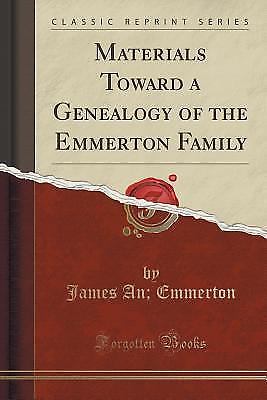 Materials Toward a Genealogy of the Emmerton Family (Classic Reprint ...