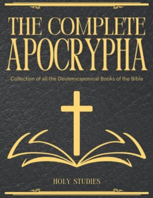 The Complete Apocrypha: Collection of all the Deuterocanonical Books of ...