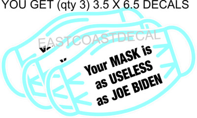 3 DECALS Your mask is as USELESS as JOE BIDEN ! You get 3 custom ...
