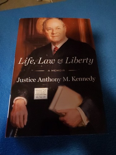 LIFE, LAW & LIBERTY: JUSTICE ANTHONY M. KENNEDY: ARC; PAPERBACK: '25: G ...
