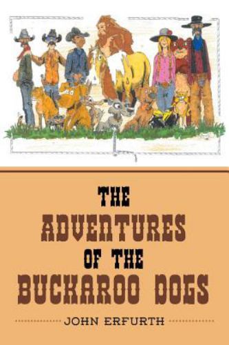 Adventures of the Buckaroo Dogs by John Erfurth (2016, Trade Paperback ...