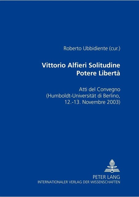 Vittorio Alfieri: Solitudine - Potere - Libertà von Roberto Ubbidiente ...