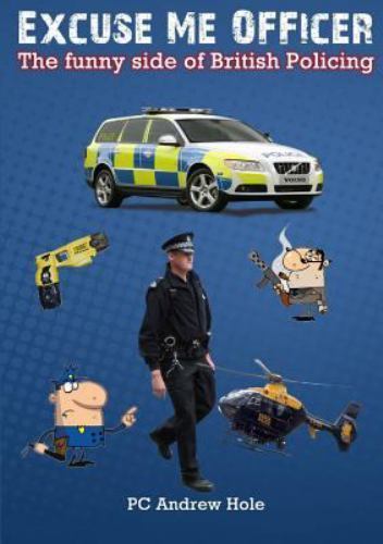 Excuse Me Officer : The Funny Side of British Policing by Not Available ...