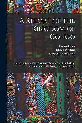 A Report of the Kingdom of Congo: and of the Surrounding Countries ...