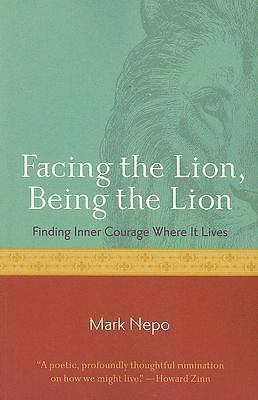 Facing the Lion, Being the Lion : Finding Inner Courage Where It Lives ...