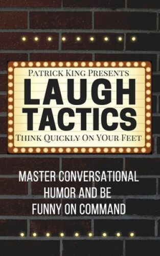 Laugh Tactics: Master Conversational Humor and Be Funny On Command ...