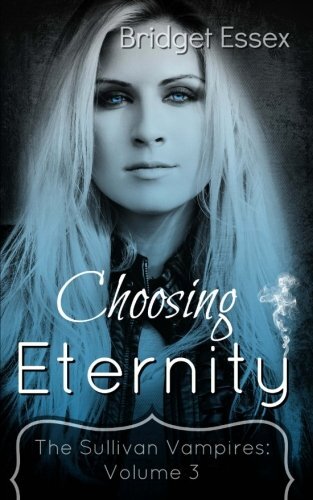 Choosing Eternity: (The Sullivan Vampires: Volume 3), Ess ...
