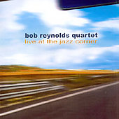 Live at the Jazz Corner by Bob Reynolds (Saxophone) (CD, Jul-2003, Bob ...