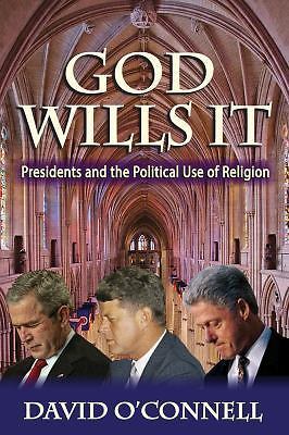 American Presidents Ser.: God Wills It : Presidents and the Political ...