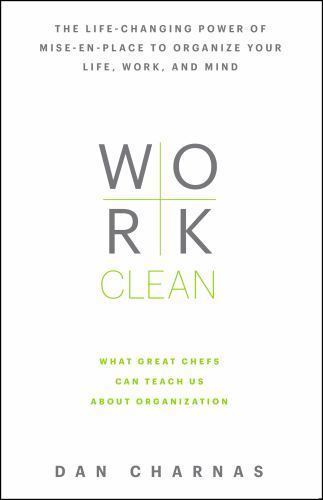 Work Clean : The Life-Changing Power of Mise-en-place to Organize Your ...