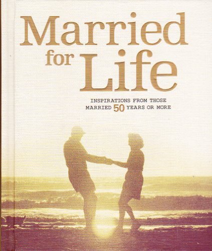 Married for Life: Inspirations from Those Married 50 Years or More Book ...