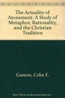 THE ACTUALITY OF ATONEMENT: A STUDY OF METAPHOR, By Colin E. Gunton ...
